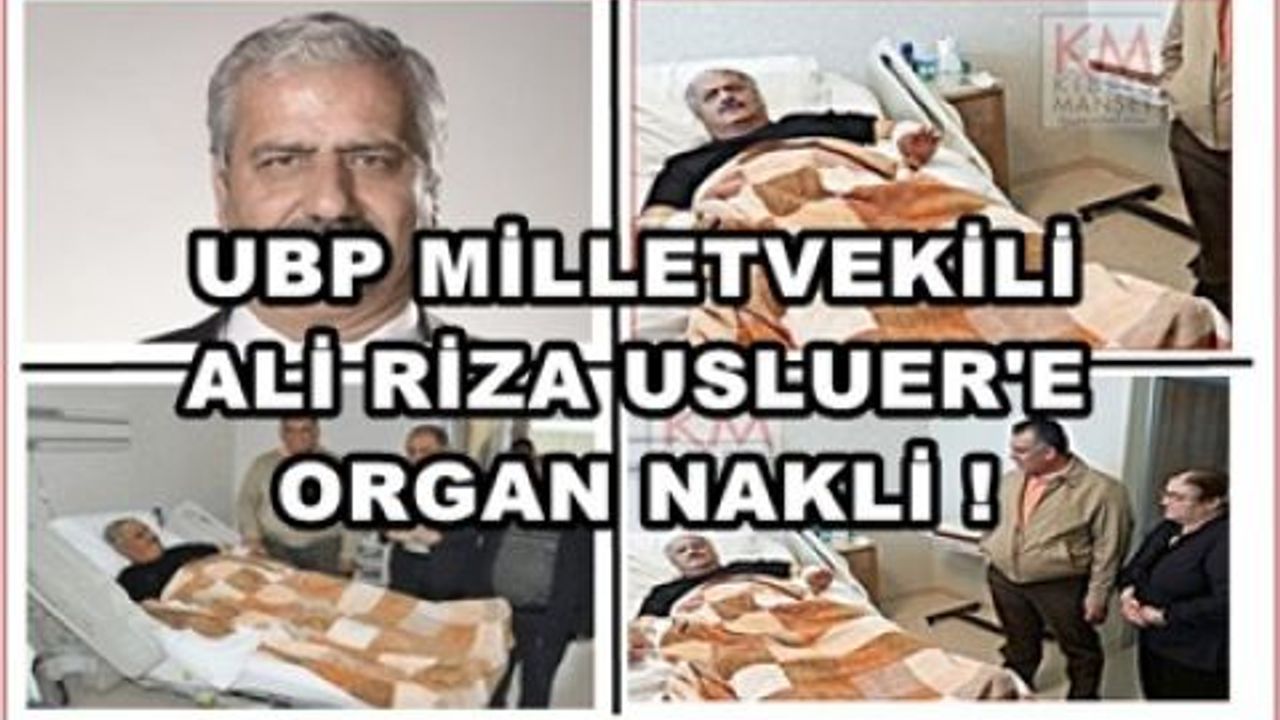 UBP MİLLETVEKİLİ ALİ RİZA USLUER'E ORGAN NAKLİ ! - Kıbrıs Manşet ...