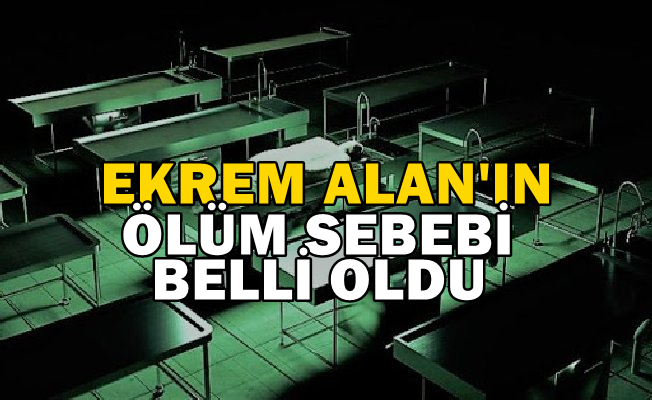 Ekrem Alan'ın ölüm sebebi belli oldu - Kıbrıs Manşet - Kıbrıs Haber, KKTC Son Dakika, KIBRIS ...