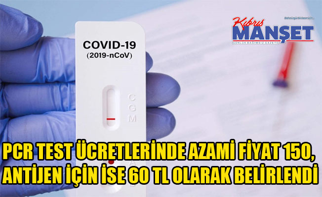 PCR test ücretlerinde azami fiyat 150, antijen için ise 60 TL olarak ...